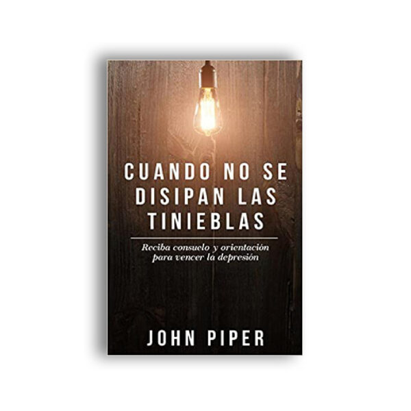 Cuando No Se Disipan Las Tinieblas John Piper Iglesia Pasión